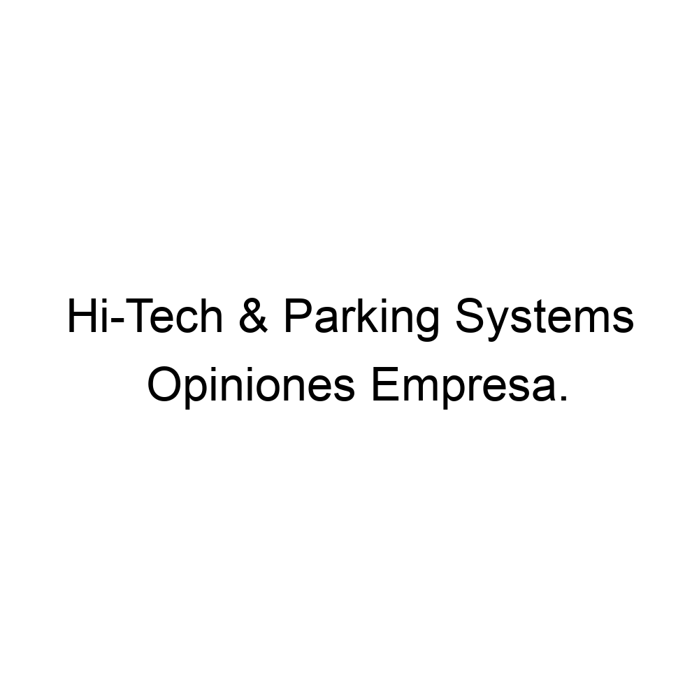 Opiniones Hi-Tech & Parking Systems,