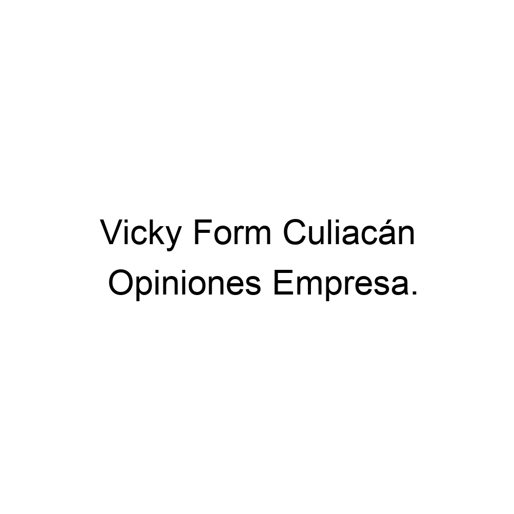 Opiniones Vicky Form Culiacán,